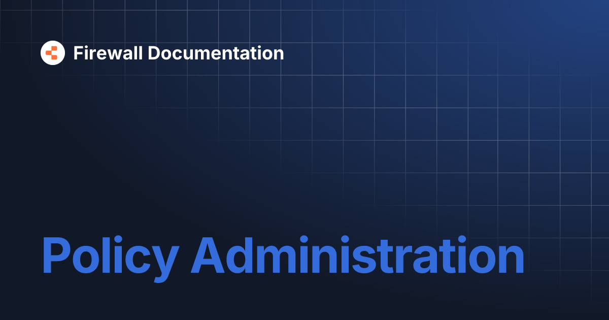 Policy Administration | Firewall Documentation